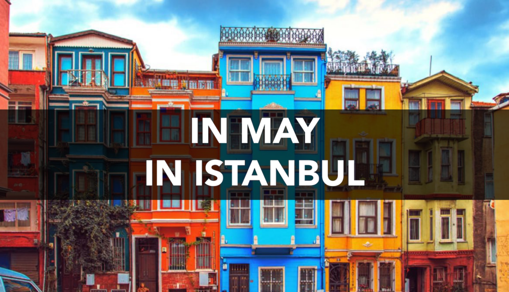 What to do in Istanbul, the cultural guide of the month of May