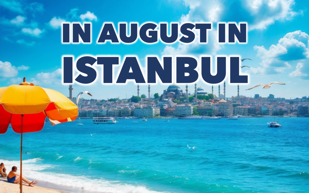 What to do in Istanbul, the cultural guide of August